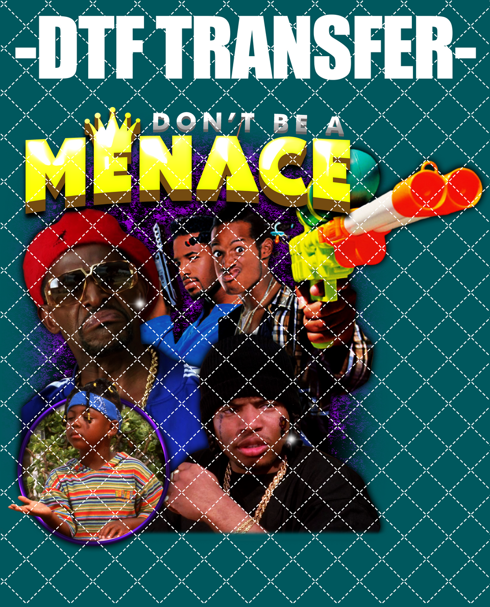 Don't Be A Meance - DTF Transfer (Ready To Press)